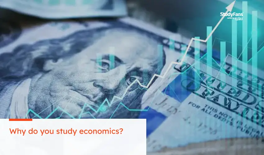 Why should a student study economics?